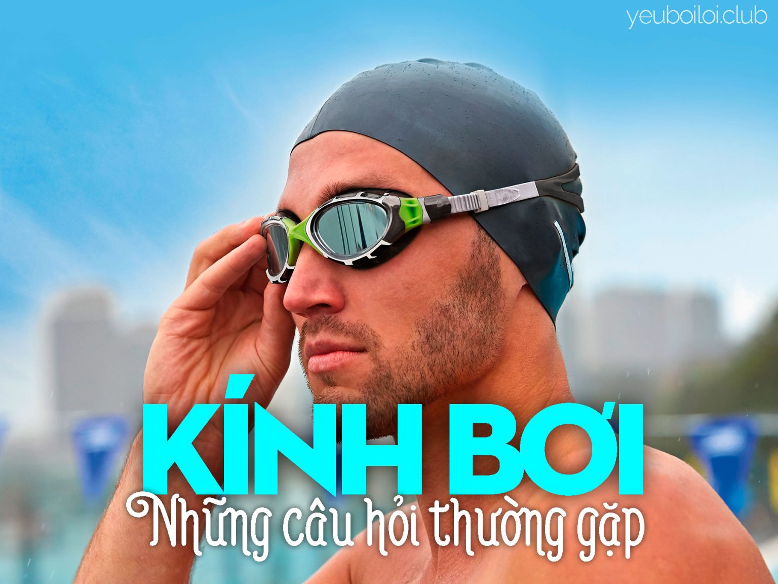 Cách Chọn Kính Bơi, Những Câu Hỏi Thường Gặp - Yêu Bơi Lội